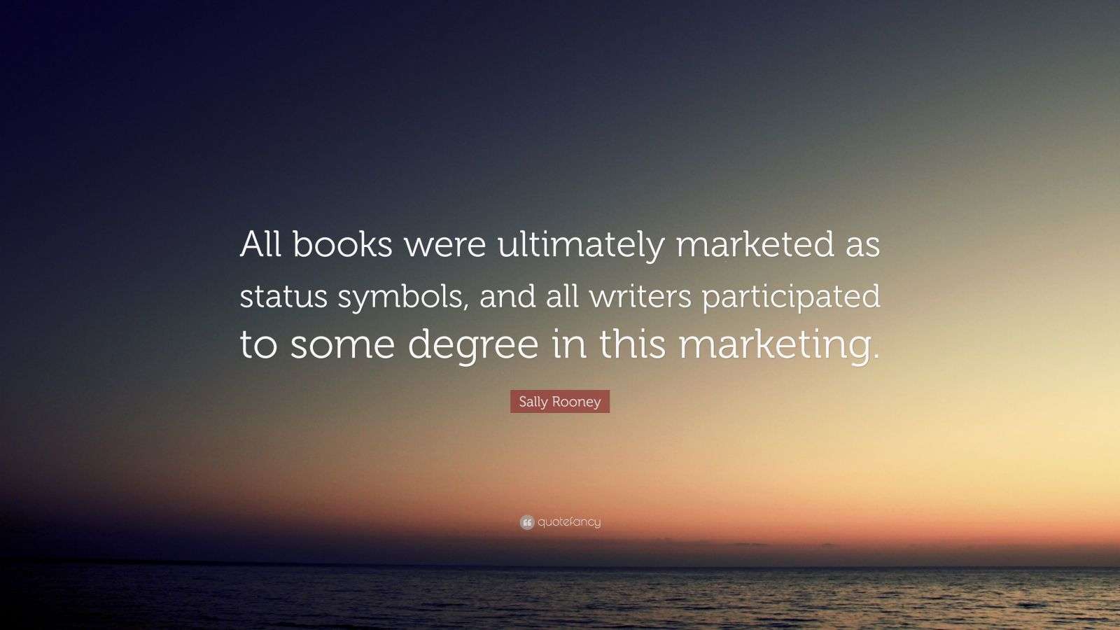 Sally Rooney Quote: “All books were ultimately marketed as status ...