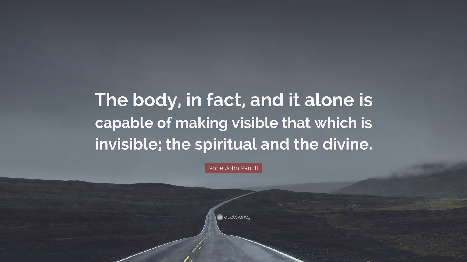 Pope John Paul II Quote: “The body, in fact, and it alone is capable of ...
