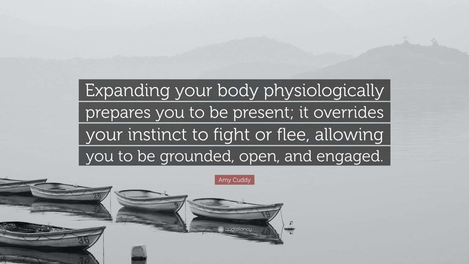 Amy Cuddy Quote: “Expanding your body physiologically prepares you to ...