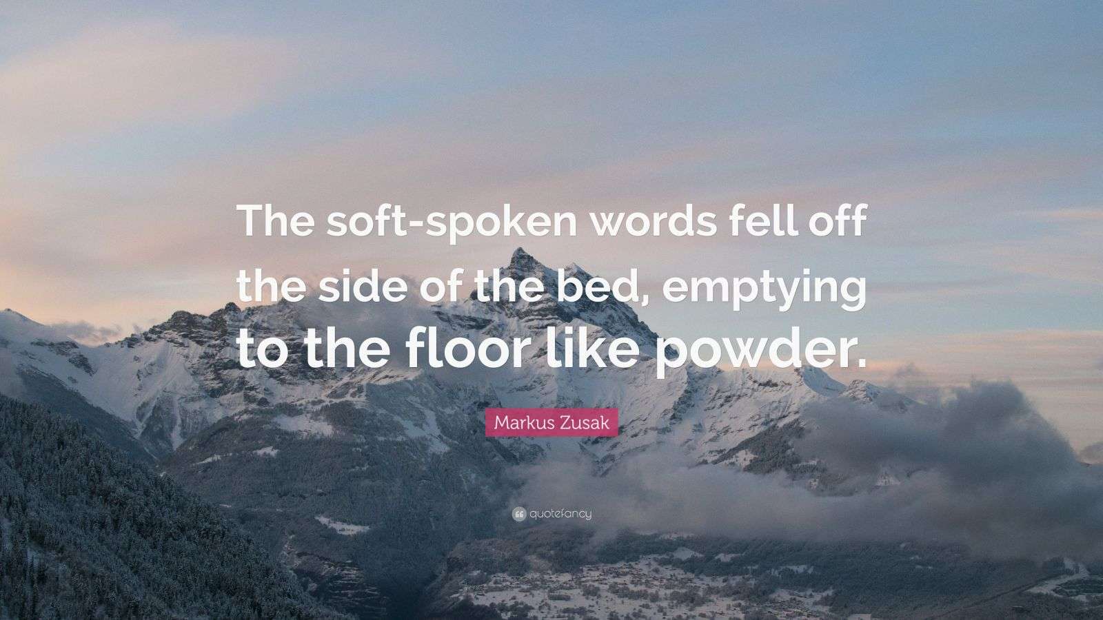 Markus Zusak Quote: “The soft-spoken words fell off the side of the bed ...