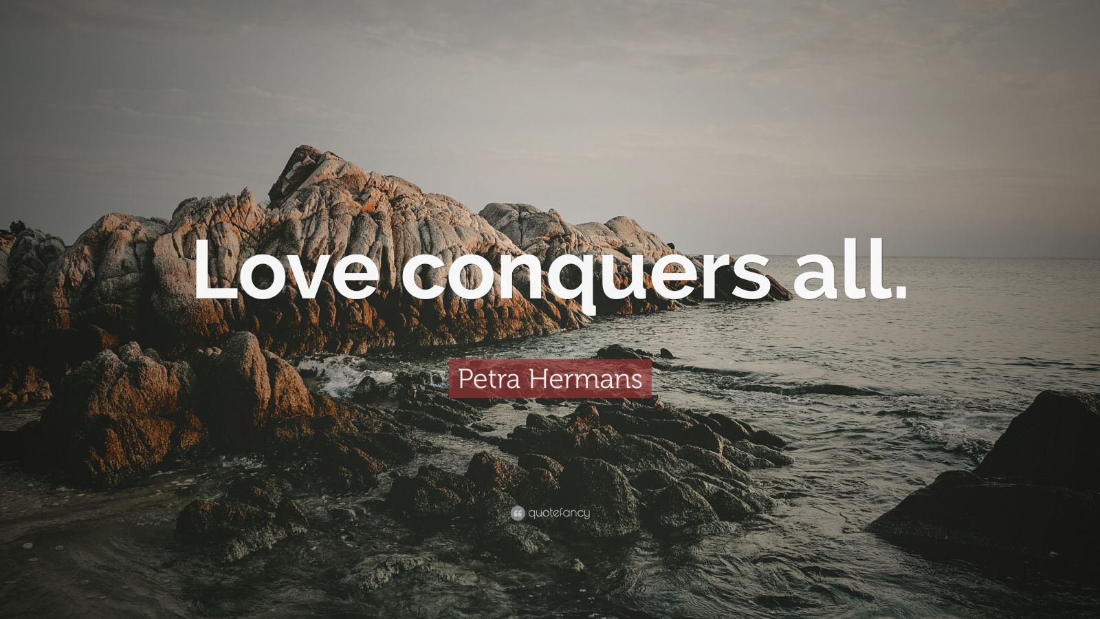 Petra Hermans Quote: “Love conquers all.”