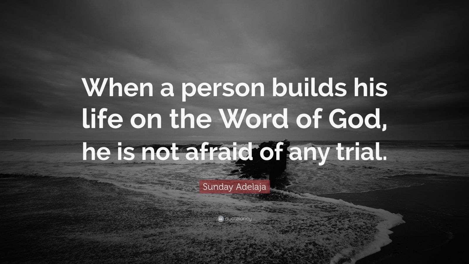 Sunday Adelaja Quote: “When a person builds his life on the Word of God ...