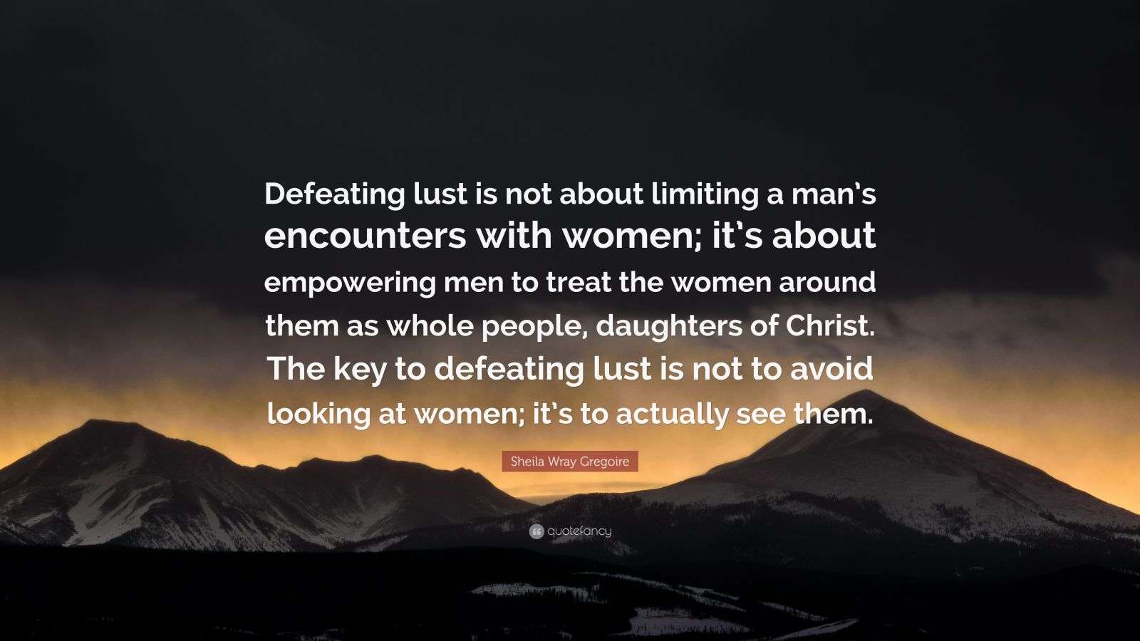 Sheila Wray Gregoire Quote: “Defeating lust is not about limiting a man ...