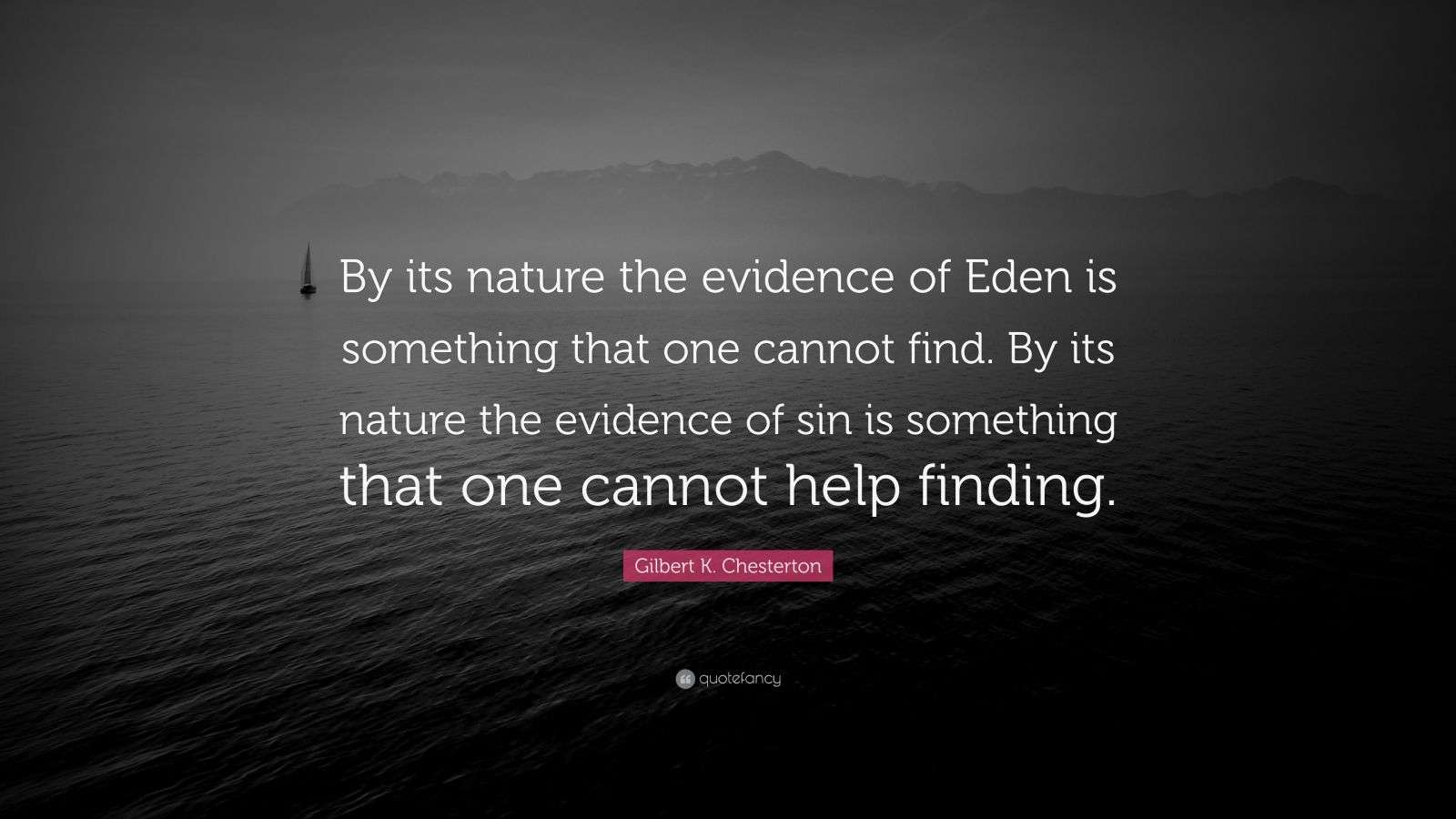 Gilbert K. Chesterton Quote: “By its nature the evidence of Eden is ...