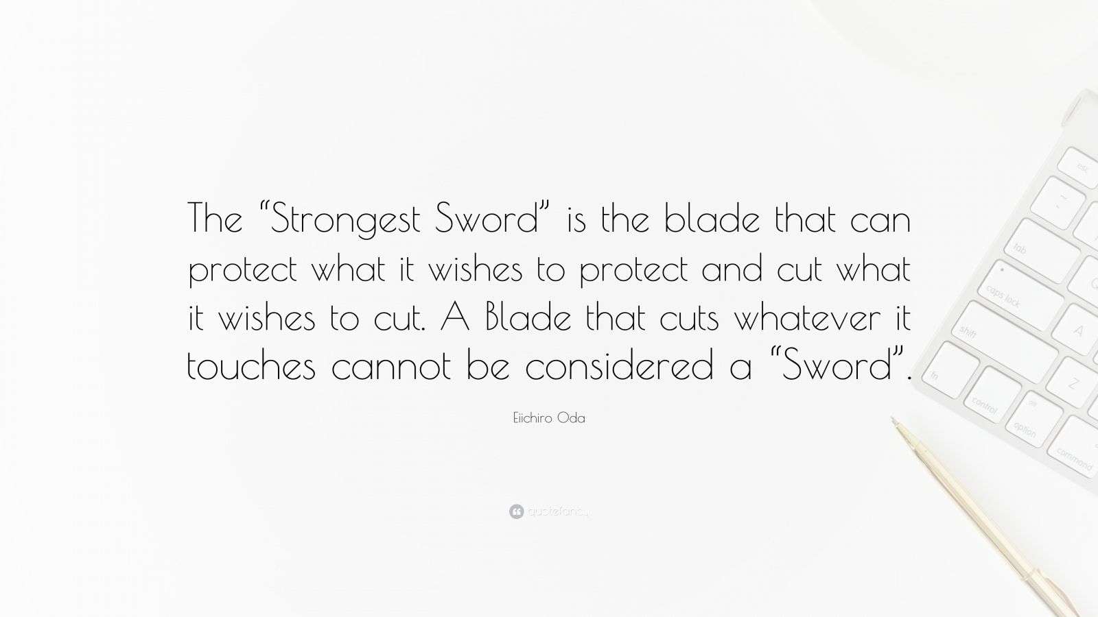 Eiichiro Oda Quote: “The “Strongest Sword” is the blade that can ...