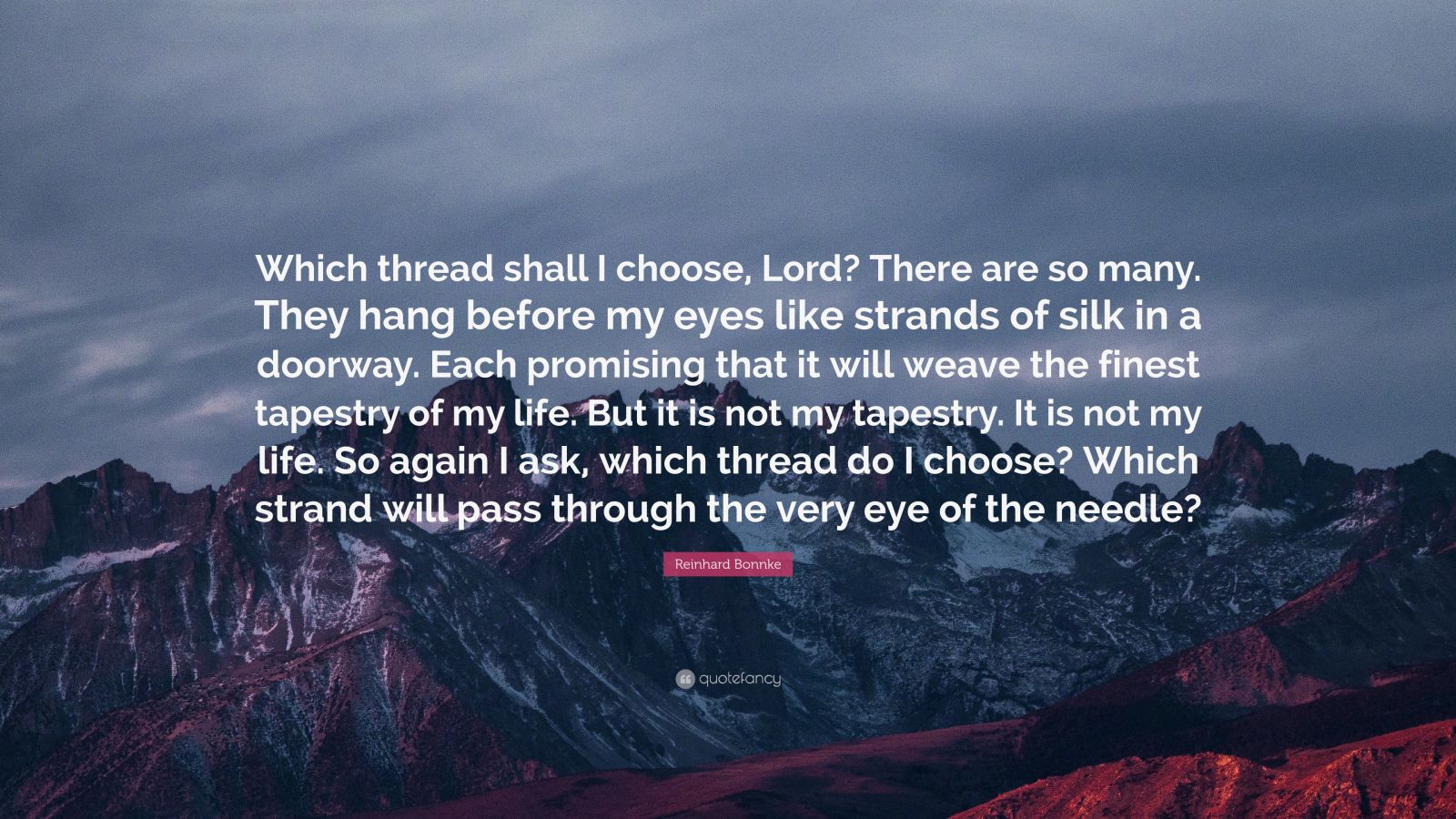 Reinhard Bonnke Quote: “Which thread shall I choose, Lord? There are so ...