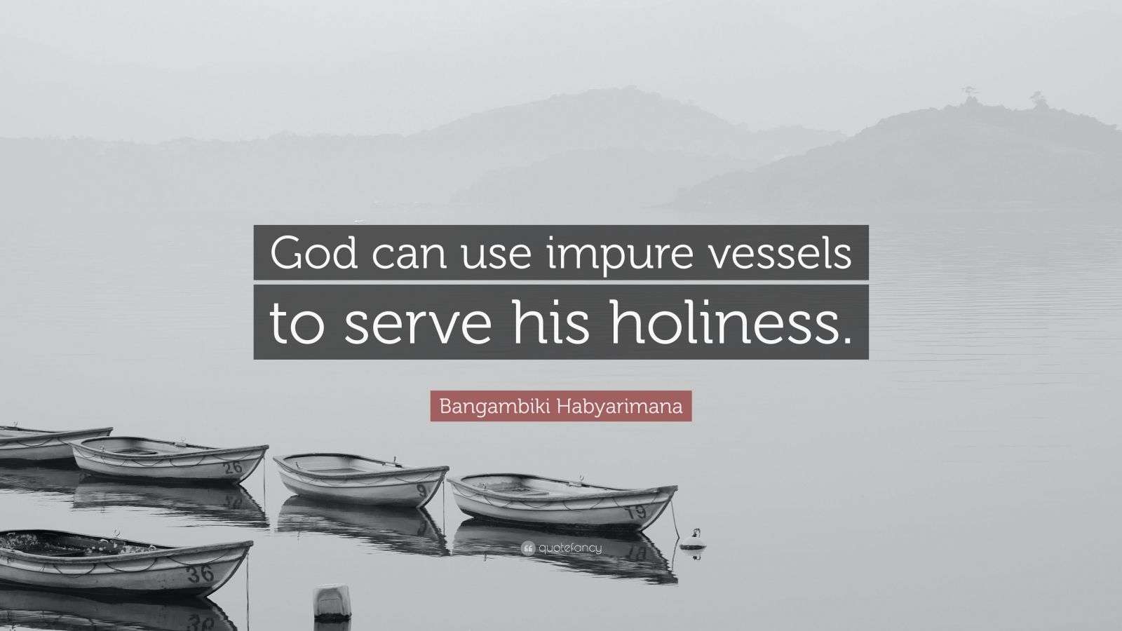 Bangambiki Habyarimana Quote: “God can use impure vessels to serve his ...