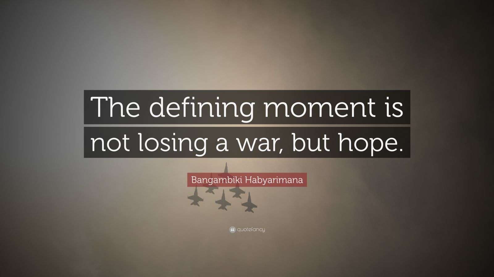 Bangambiki Habyarimana Quote: “The defining moment is not losing a war ...