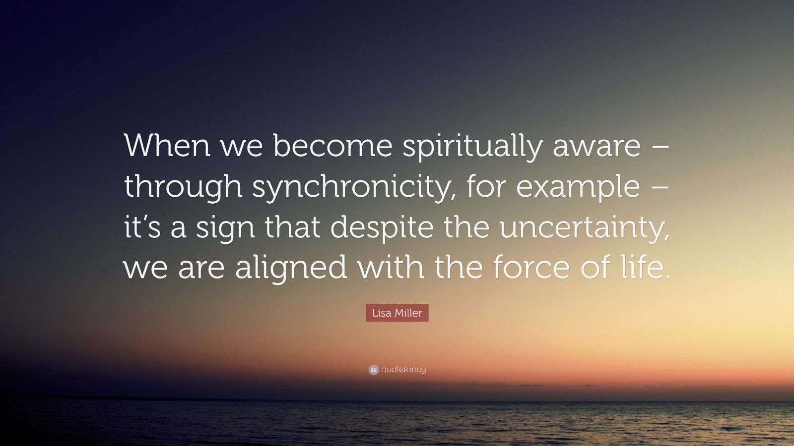 Lisa Miller Quote: “When we become spiritually aware – through ...