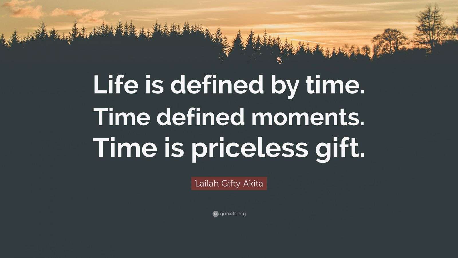 Lailah Gifty Akita Quote: “Life is defined by time. Time defined ...