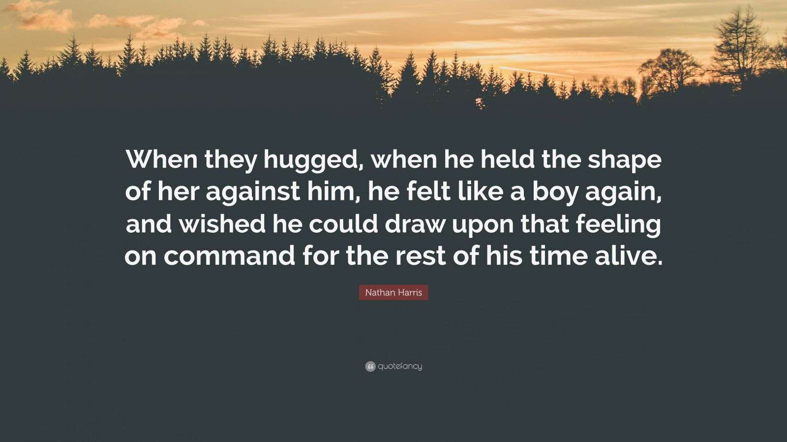 Nathan Harris Quote: “When they hugged, when he held the shape of her ...