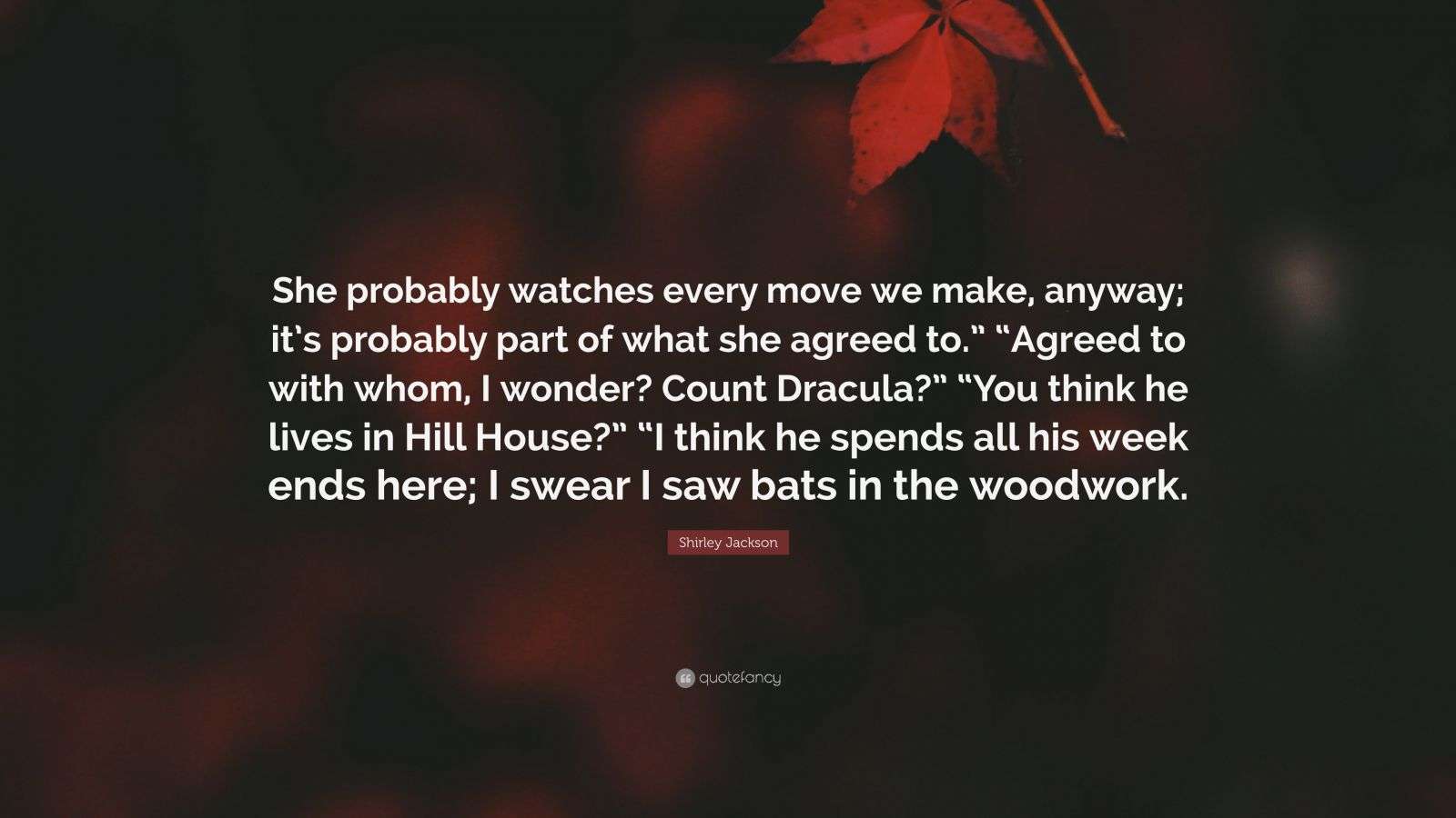 Shirley Jackson Quote: “She probably watches every move we make, anyway ...