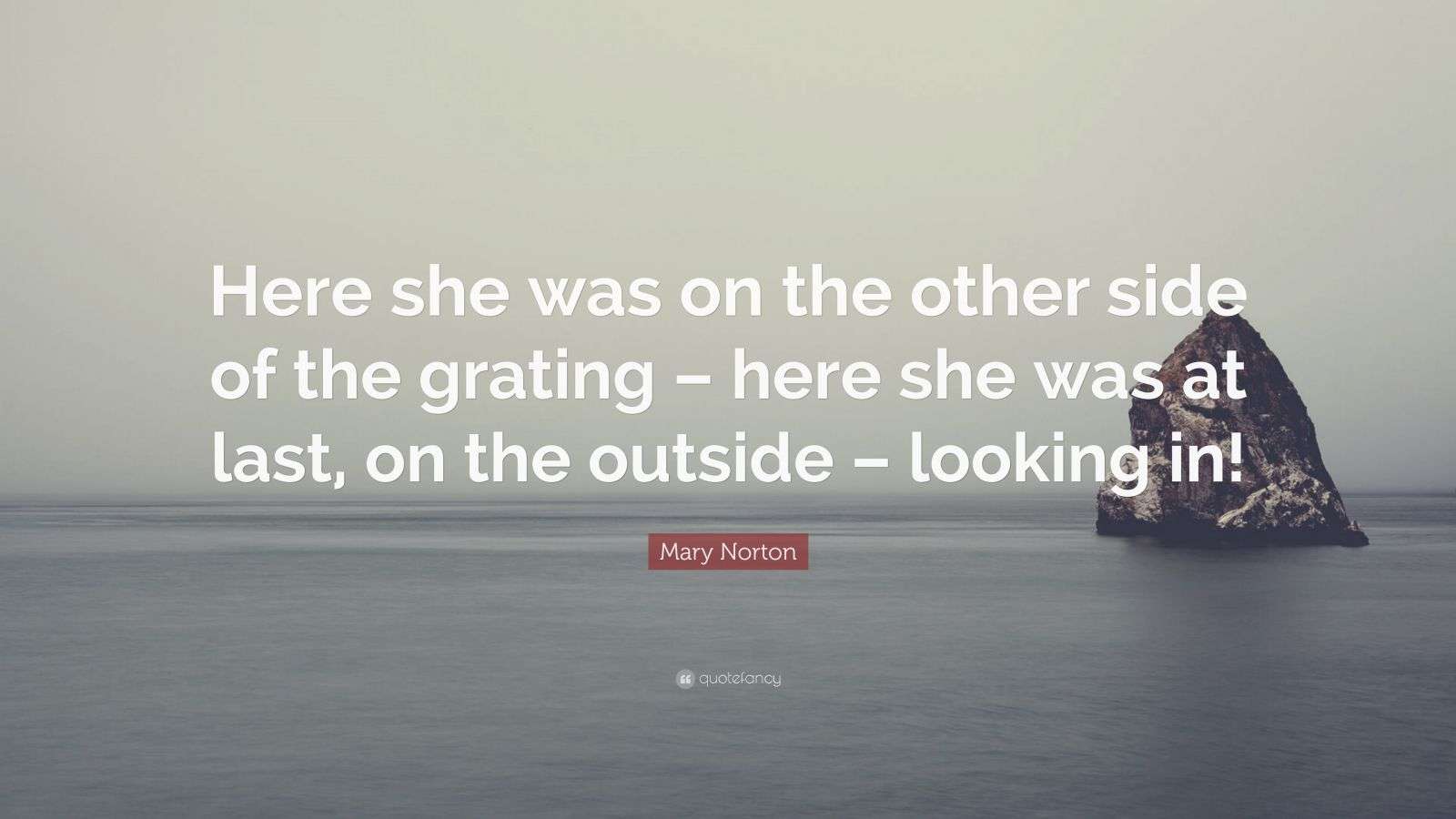 Mary Norton Quote: “Here she was on the other side of the grating ...
