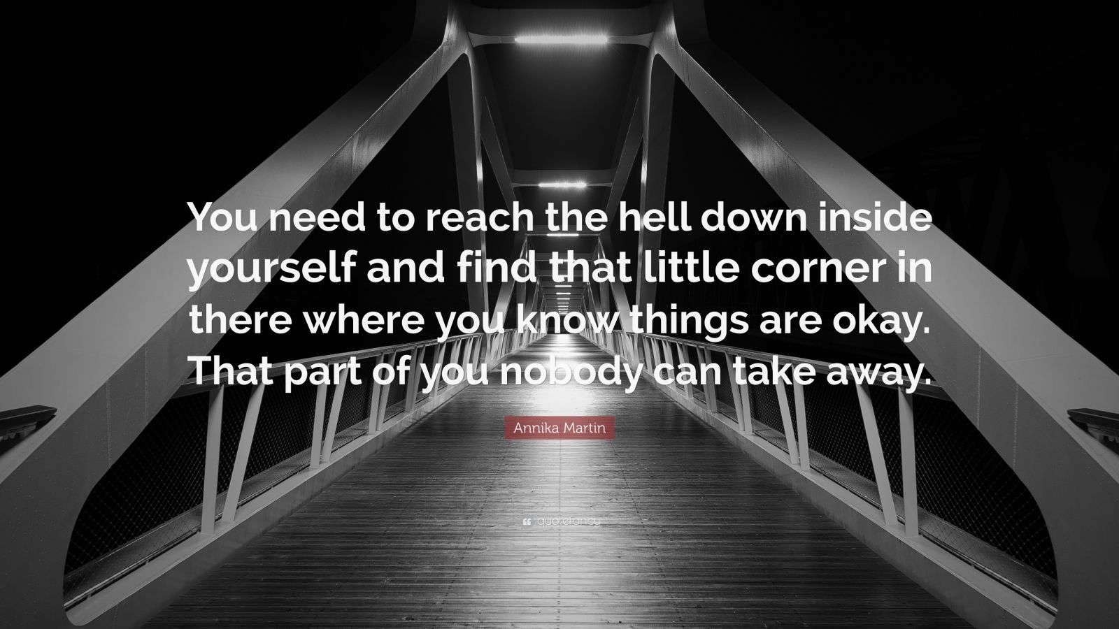 Annika Martin Quote: “You need to reach the hell down inside yourself and find that little ...