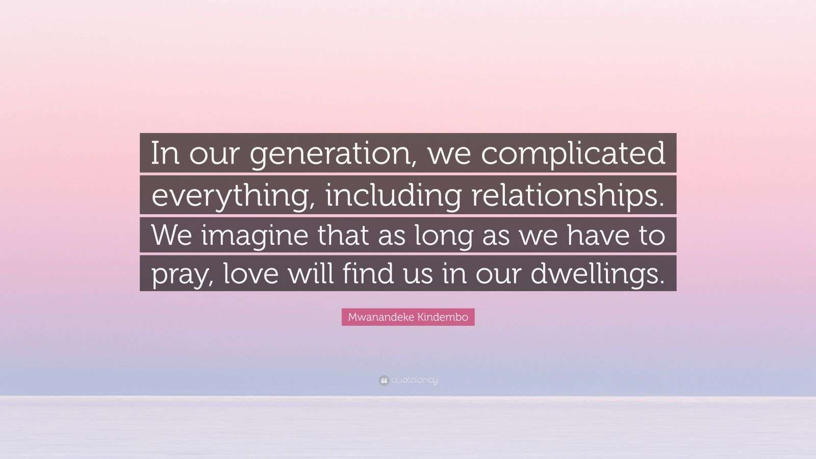 Mwanandeke Kindembo Quote: “In our generation, we complicated everything, including ...