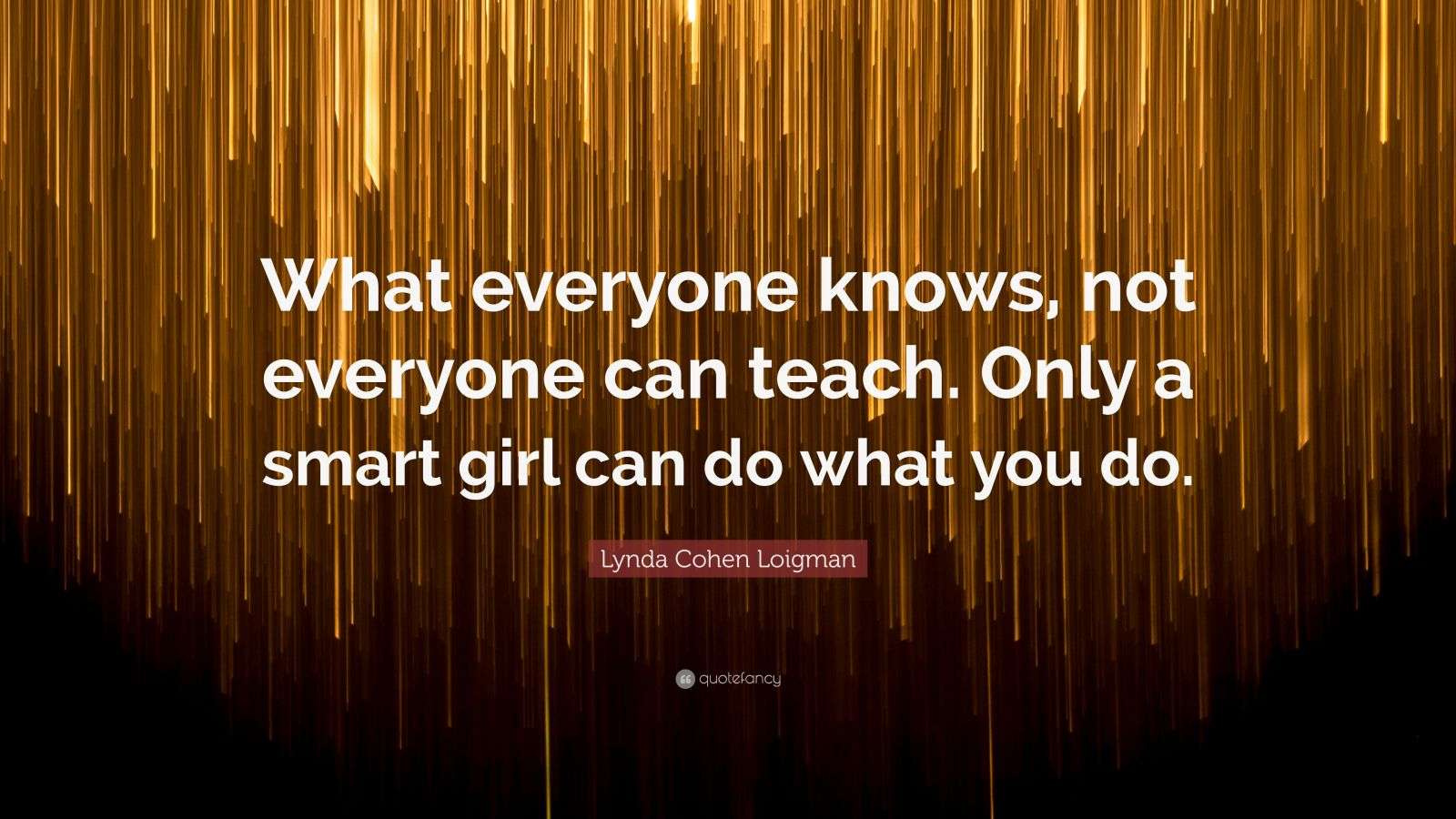 Lynda Cohen Loigman Quote: “What everyone knows, not everyone can teach ...