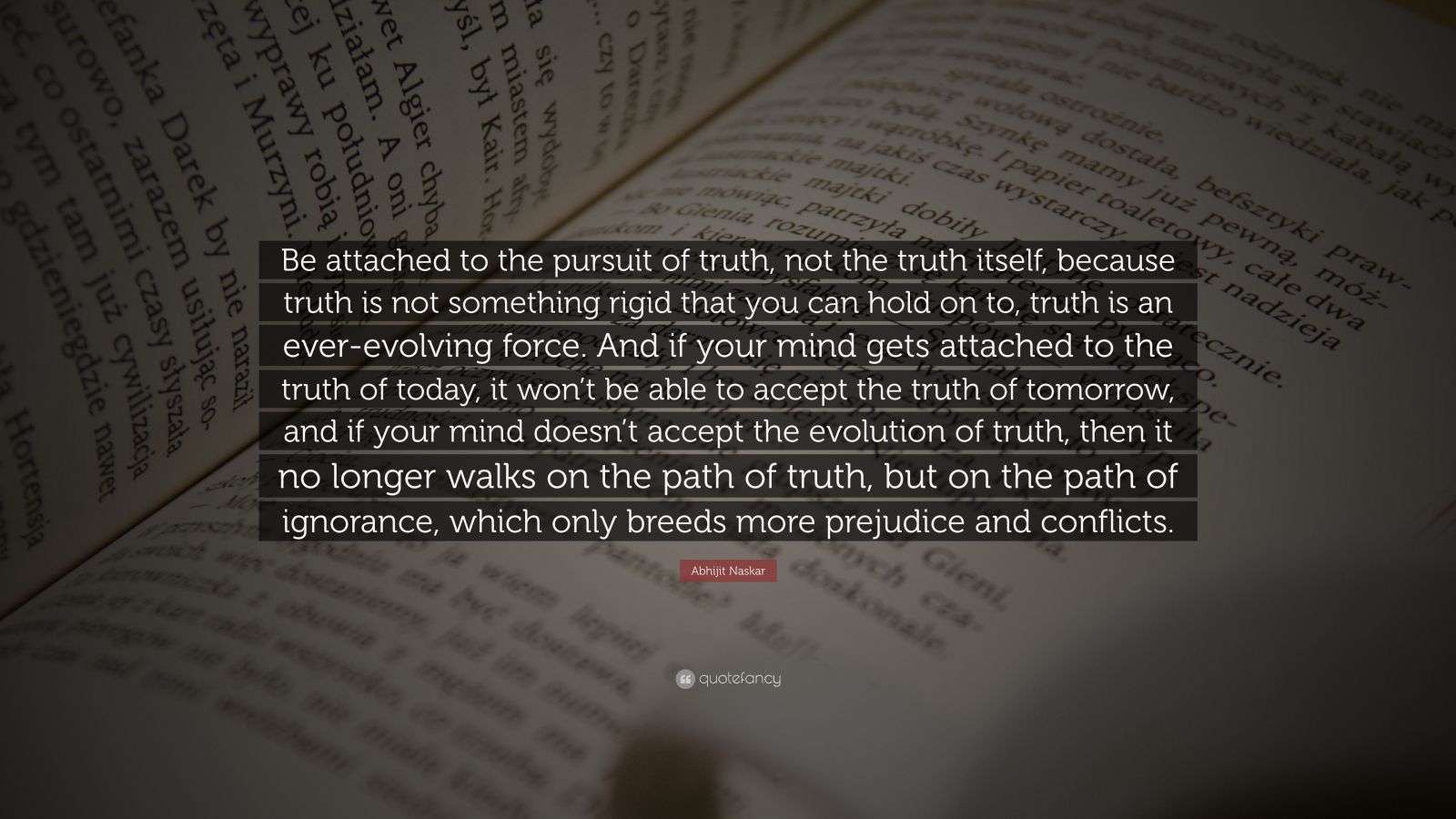 Abhijit Naskar Quote: “Be attached to the pursuit of truth, not the ...