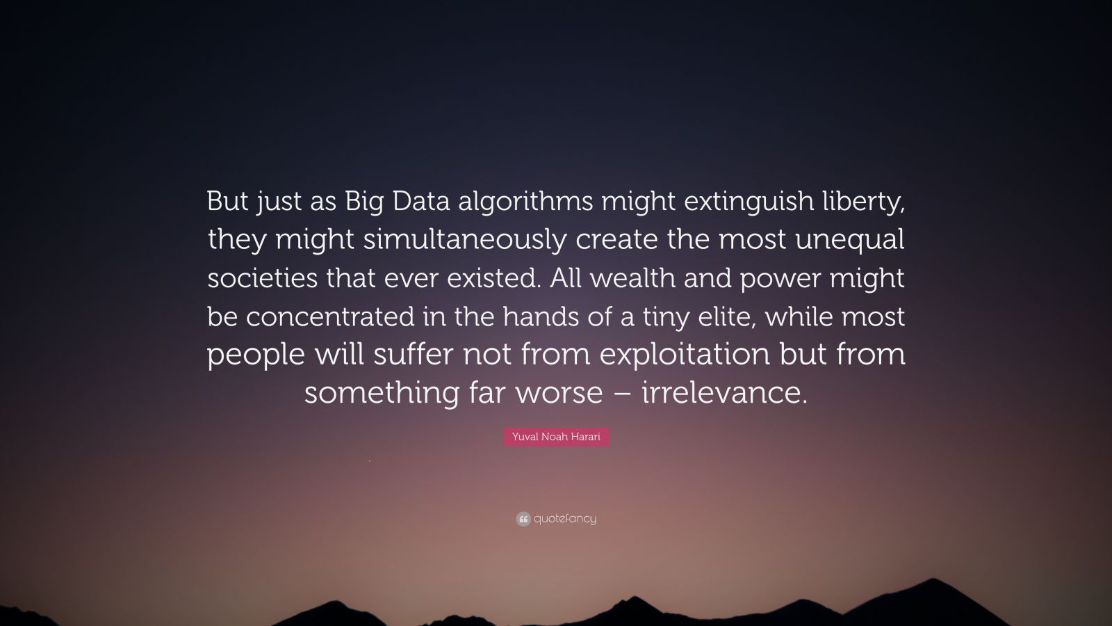 Yuval Noah Harari Quote: “But just as Big Data algorithms might ...