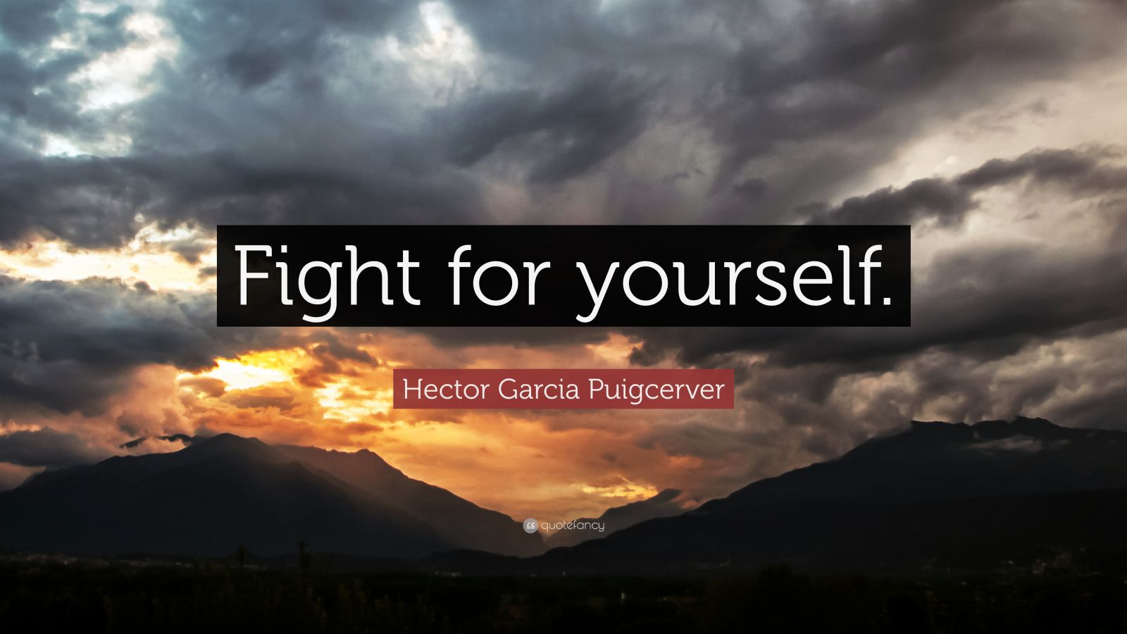 Hector Garcia Puigcerver Quote: “Fight for yourself.”