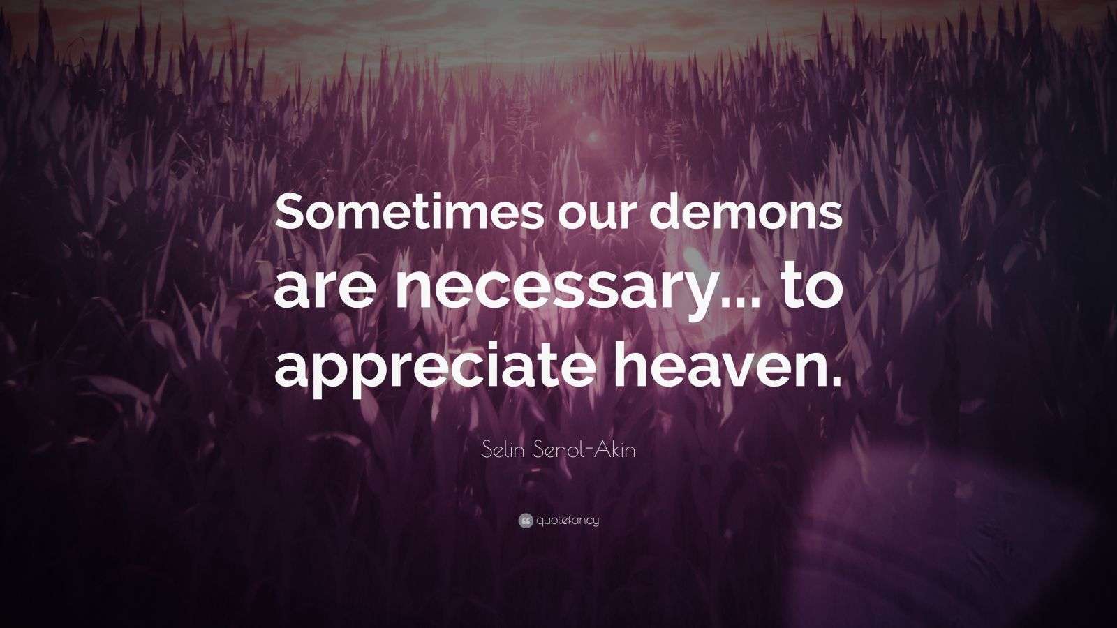 Selin Senol-Akin Quote: “Sometimes our demons are necessary... to ...