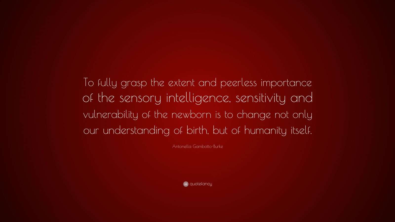 Antonella Gambotto-Burke Quote: “To fully grasp the extent and peerless ...