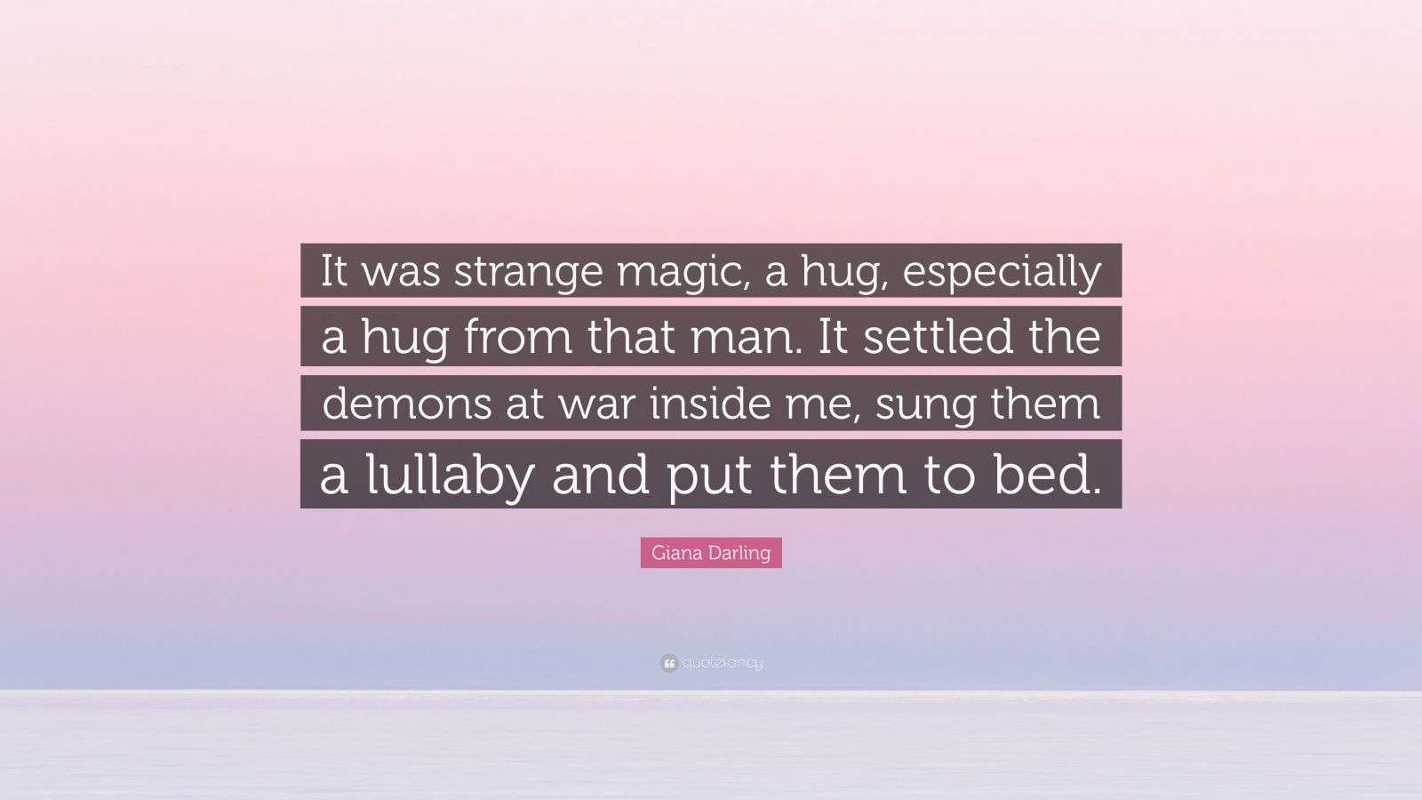 Giana Darling Quote: “It was strange magic, a hug, especially a hug ...