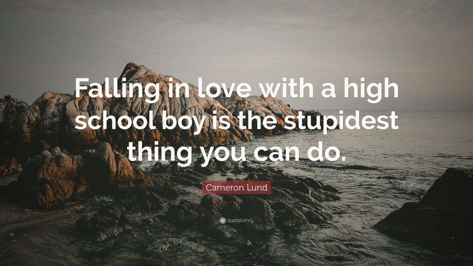 Cameron Lund Quote: “Falling in love with a high school boy is the ...