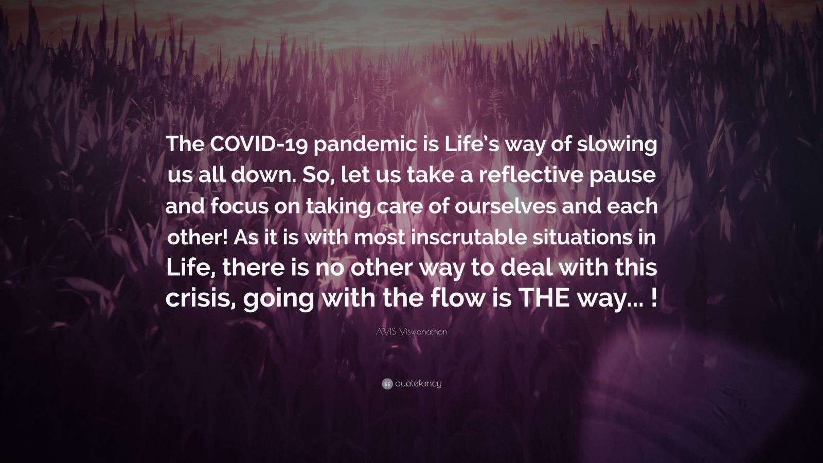 AVIS Viswanathan Quote: “The COVID-19 pandemic is Life’s way of slowing ...