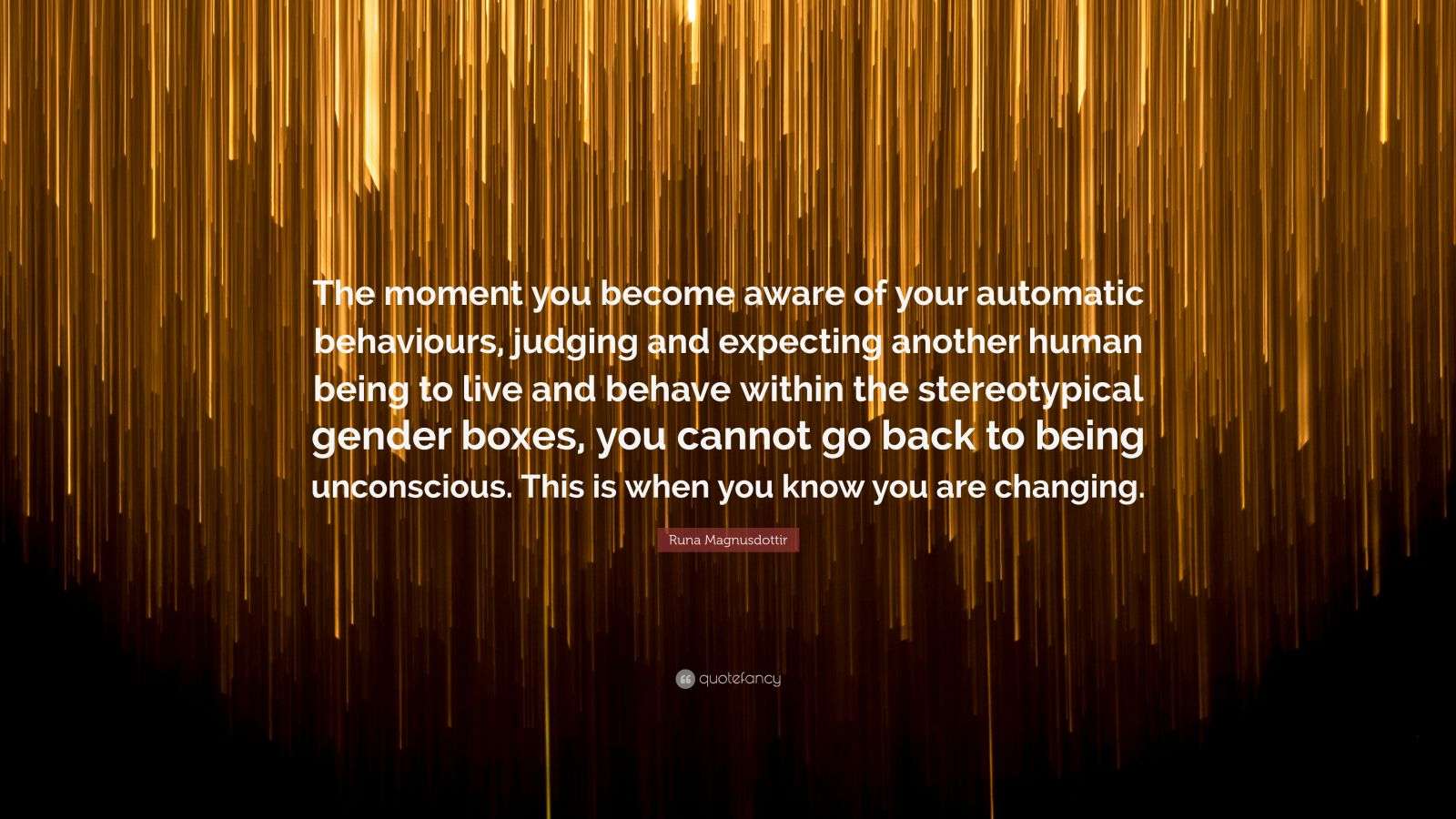 Runa Magnusdottir Quote: “The moment you become aware of your automatic ...