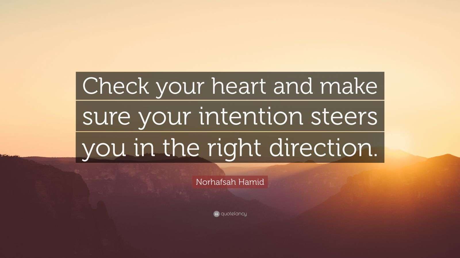 Norhafsah Hamid Quote: “Check your heart and make sure your intention ...
