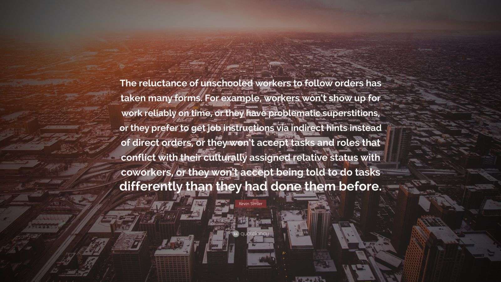 Kevin Simler Quote: “The reluctance of unschooled workers to follow ...