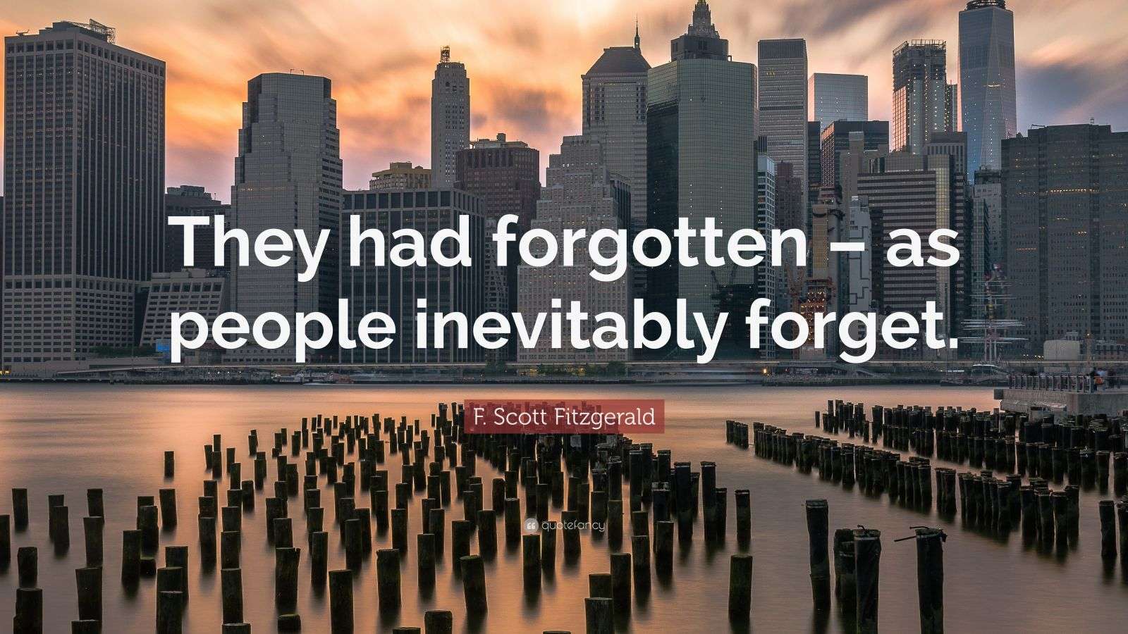 F. Scott Fitzgerald Quote: “They had forgotten – as people inevitably ...