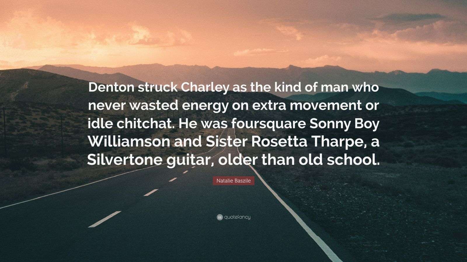 Natalie Baszile Quote: “Denton struck Charley as the kind of man who ...