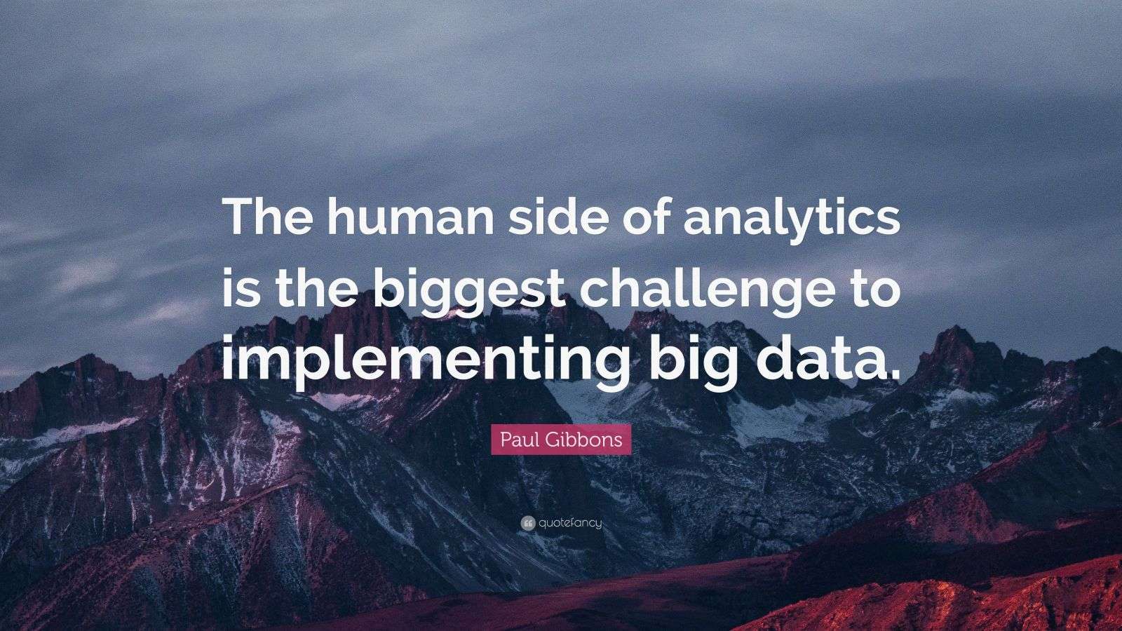 Paul Gibbons Quote: “The human side of analytics is the biggest ...