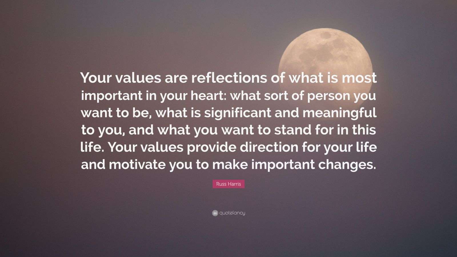 Russ Harris Quote: “Your values are reflections of what is most ...