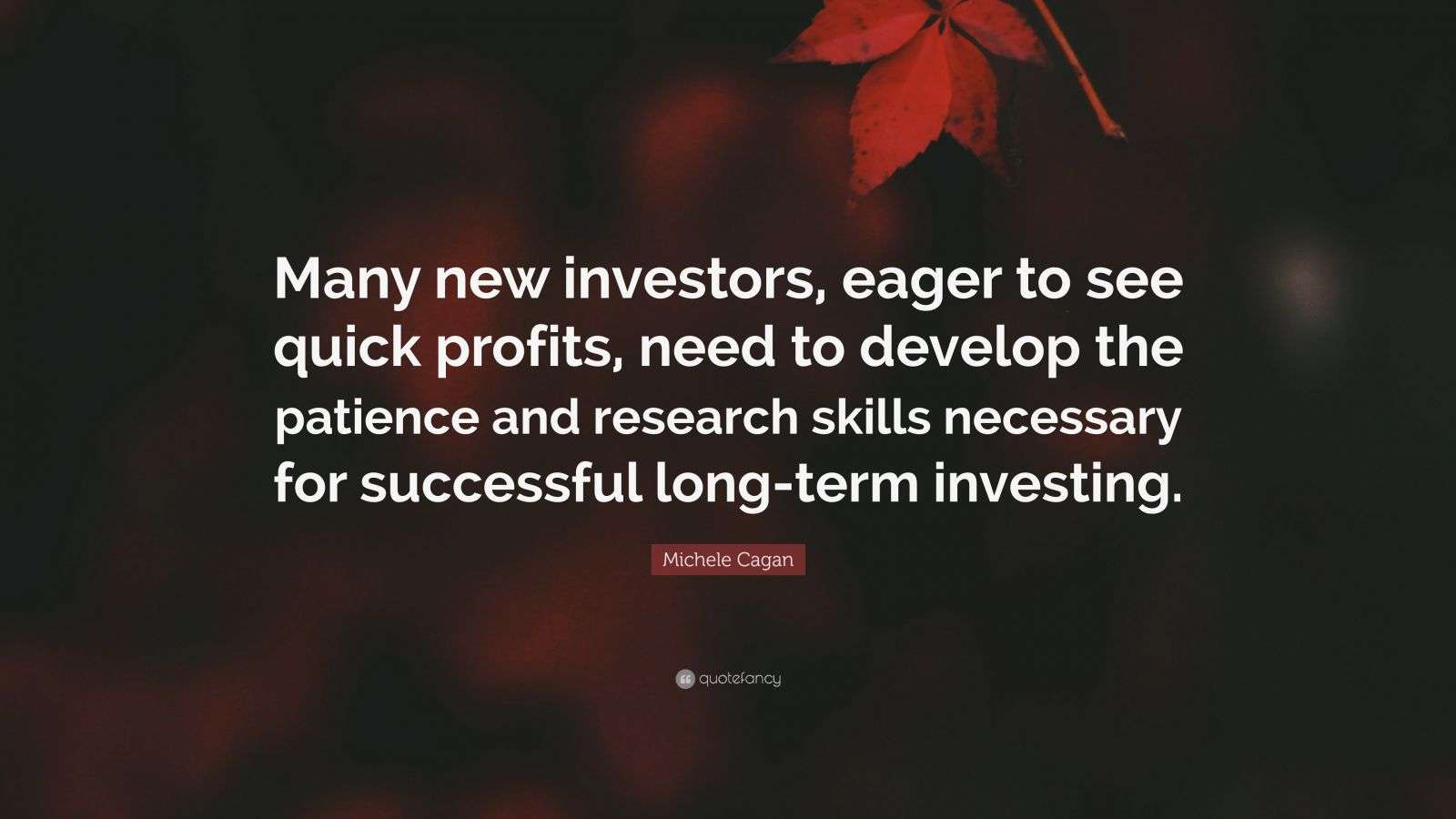 Michele Cagan Quote: “Many new investors, eager to see quick profits ...