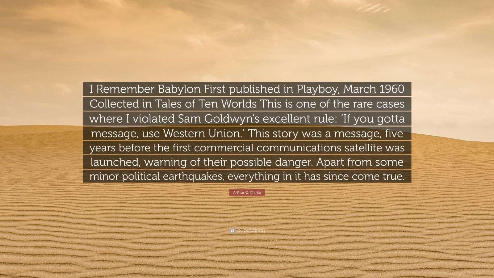 Arthur C. Clarke Quote: “I Remember Babylon First published in Playboy, March 1960 Collected in ...