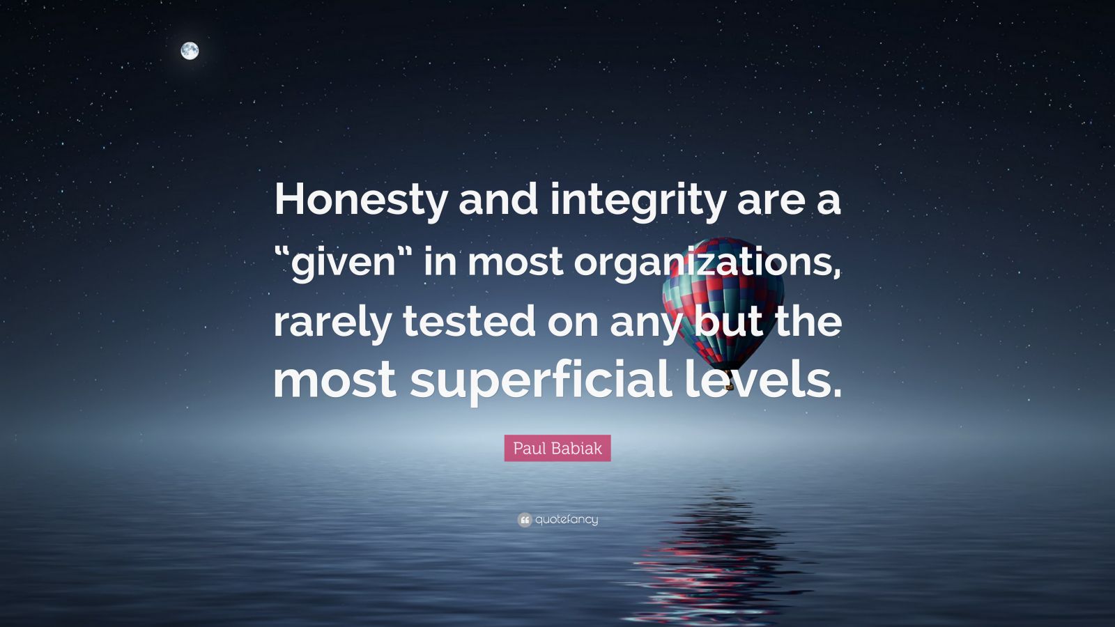Paul Babiak Quote: “Honesty and integrity are a “given” in most ...