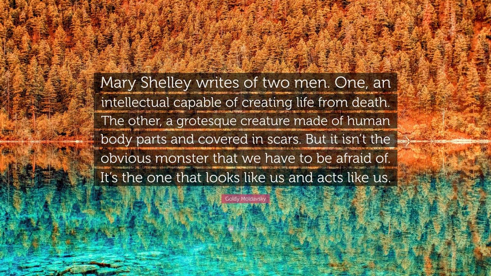Goldy Moldavsky Quote: “Mary Shelley writes of two men. One, an ...