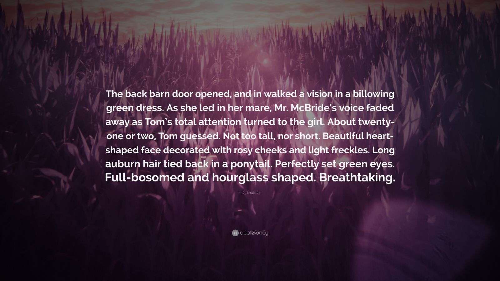 C.G. Faulkner Quote: “The back barn door opened, and in walked a vision ...