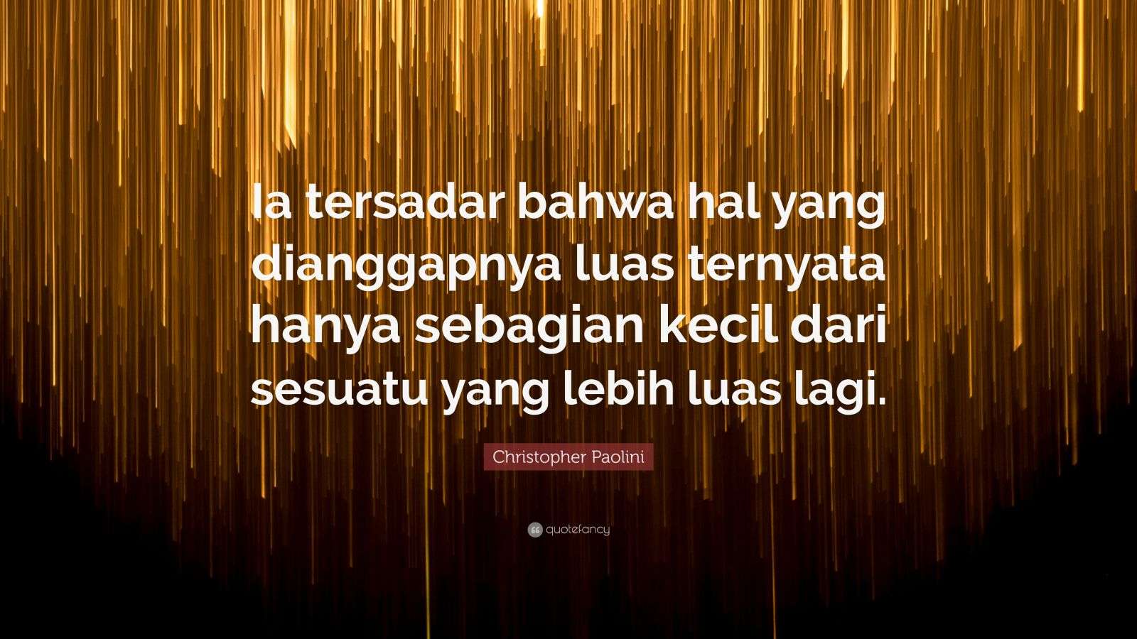 Christopher Paolini Quote: “Ia tersadar bahwa hal yang dianggapnya luas ...