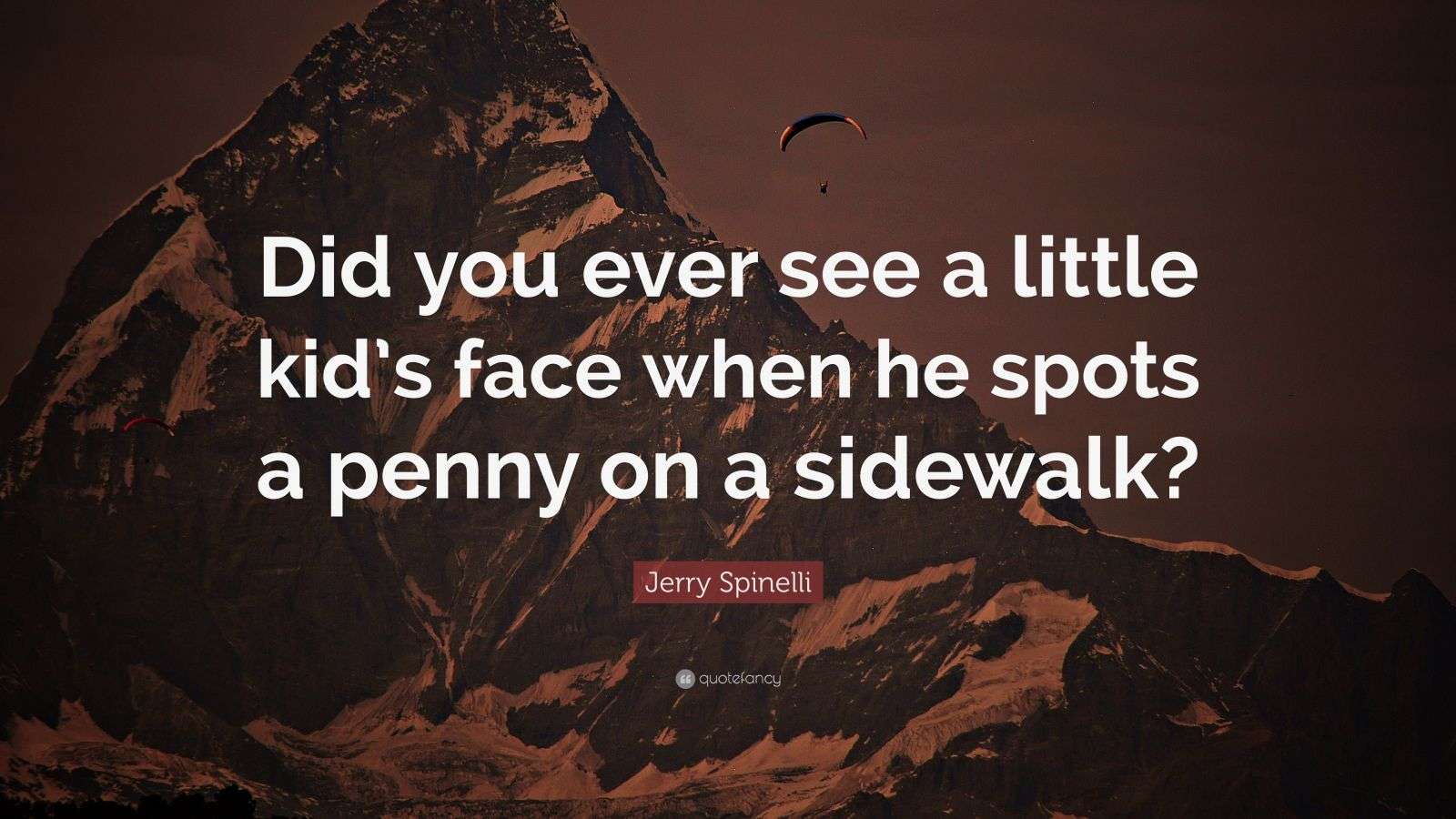 Jerry Spinelli Quote: “Did you ever see a little kid’s face when he ...
