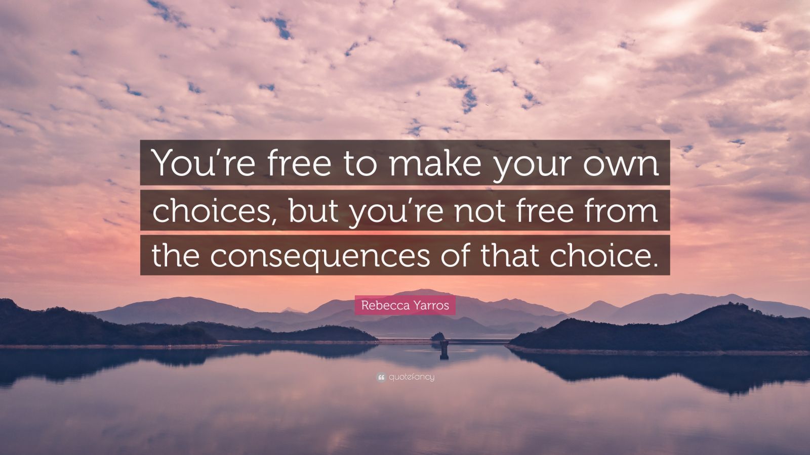Rebecca Yarros Quote: “You’re free to make your own choices, but you’re ...