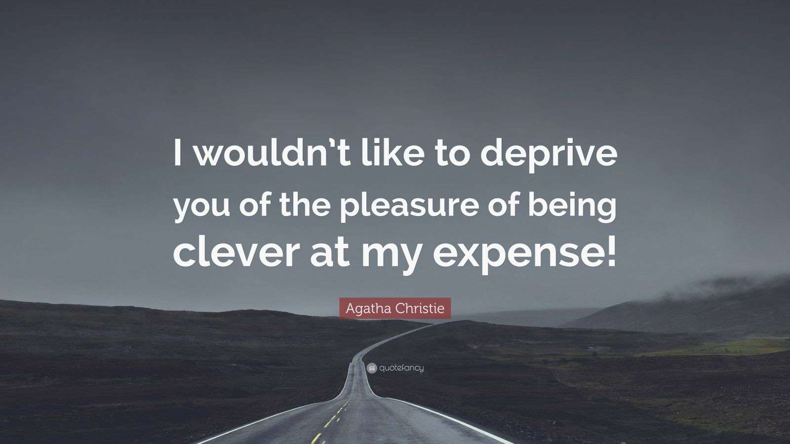 Agatha Christie Quote: “I wouldn’t like to deprive you of the pleasure ...