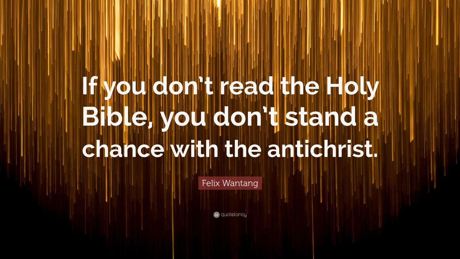 Felix Wantang Quote: “If you don’t read the Holy Bible, you don’t stand ...
