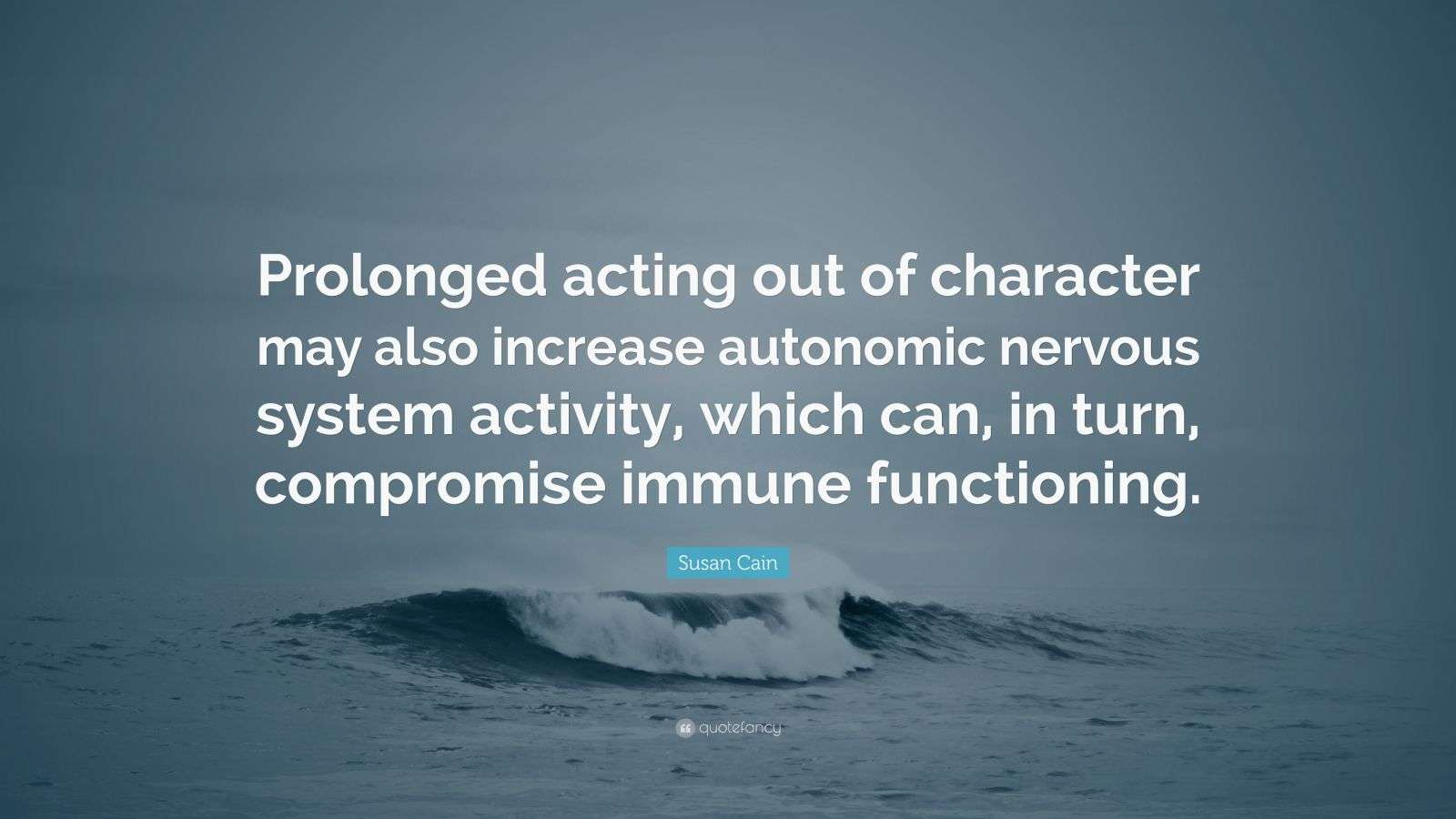Susan Cain Quote: “Prolonged acting out of character may also increase ...