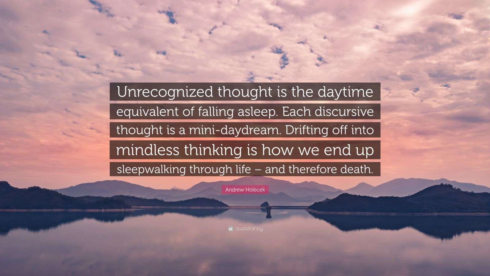 Andrew Holecek Quote: “Unrecognized thought is the daytime equivalent ...