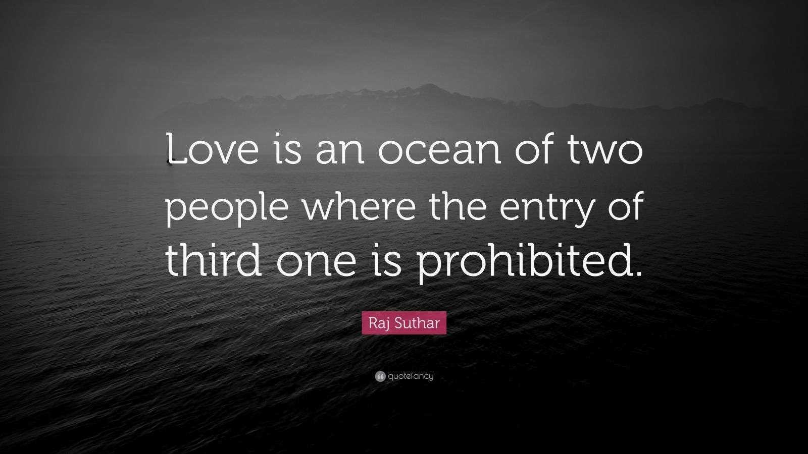 Raj Suthar Quote: “Love is an ocean of two people where the entry of ...