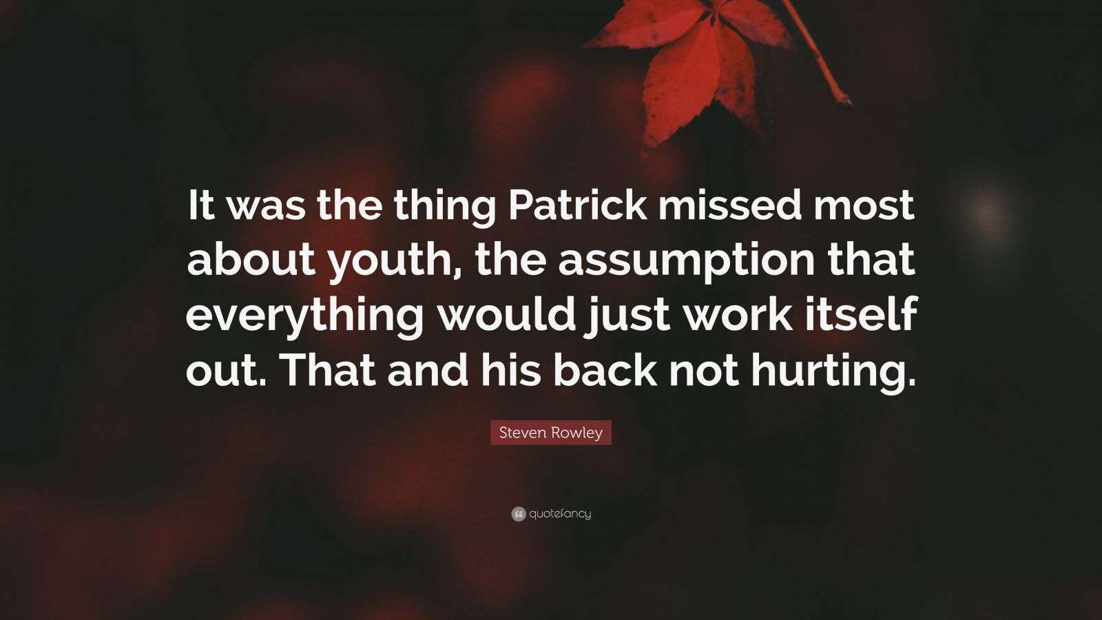 Steven Rowley Quote: “It was the thing Patrick missed most about youth ...