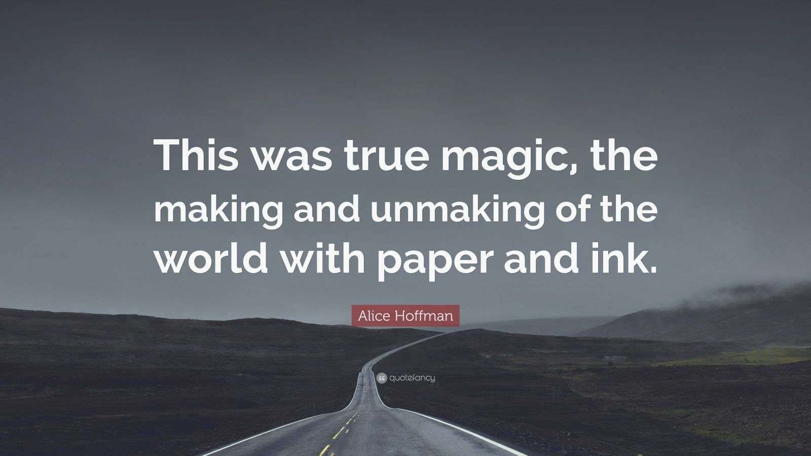 Alice Hoffman Quote: “This was true magic, the making and unmaking of ...